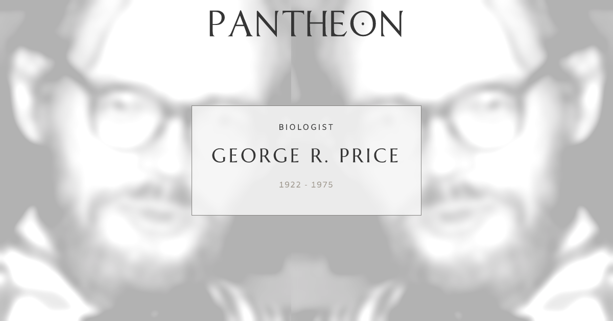 George R. Price Biography | Pantheon