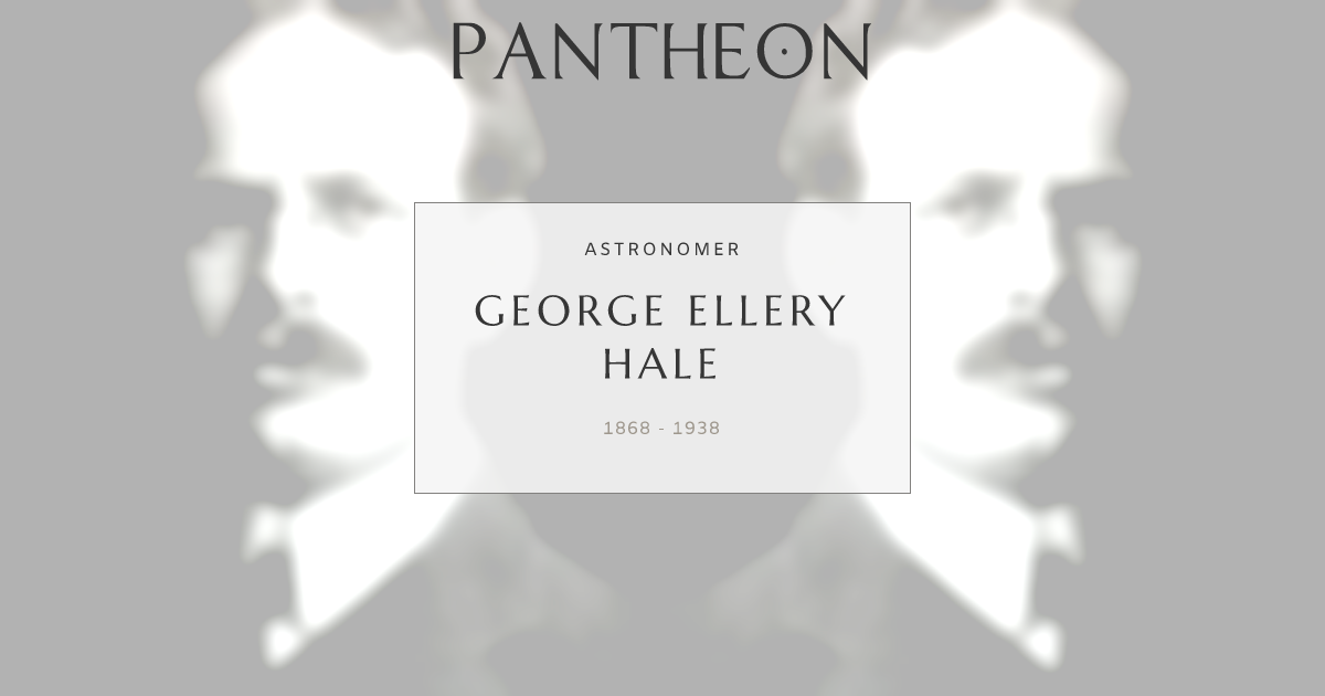 George Ellery Hale Biography | Pantheon