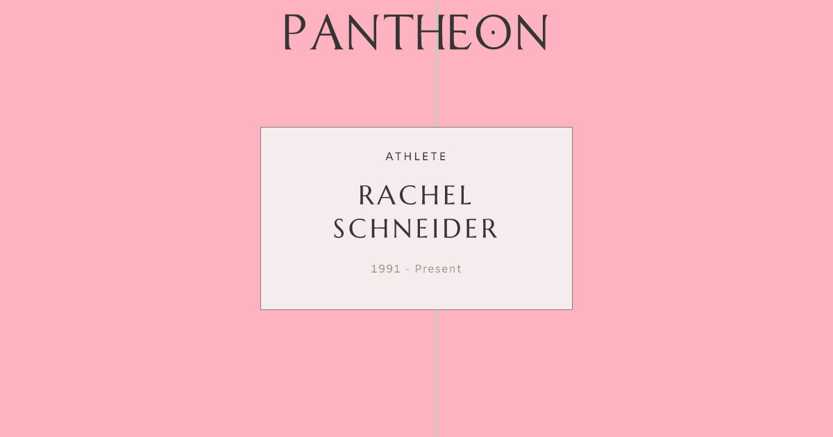 Rachel Schneider Biography | Pantheon