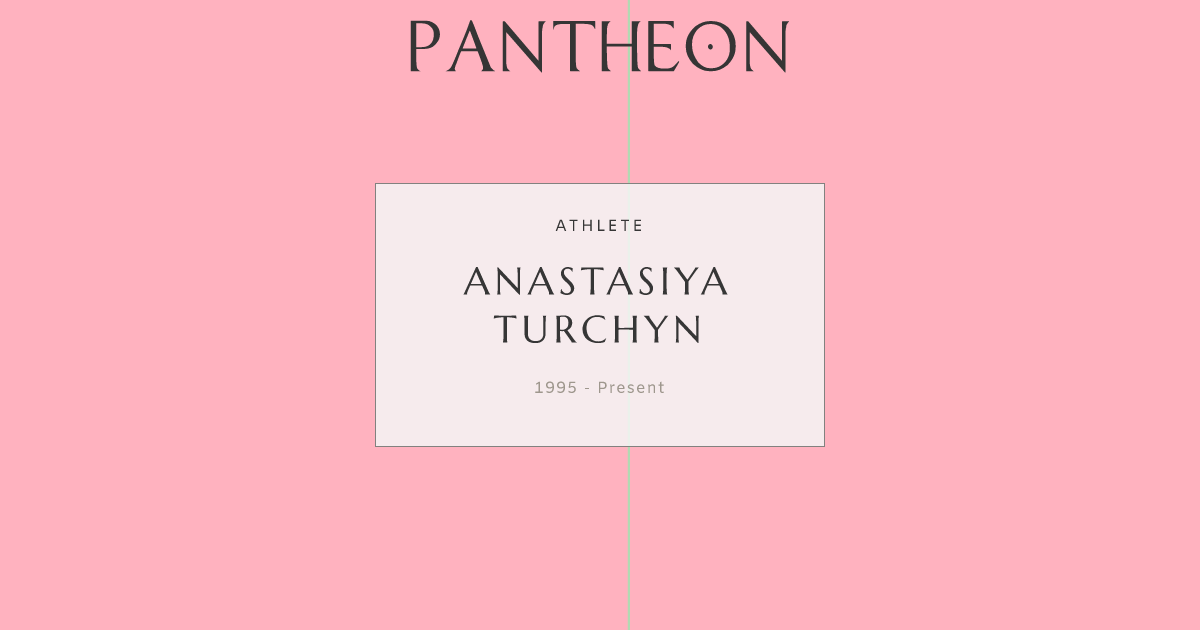 Anastasiya Turchyn Biography | Pantheon
