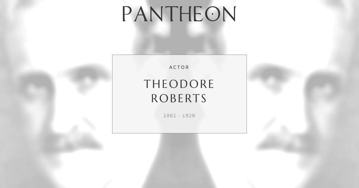 Theodore Roberts Biography | Pantheon