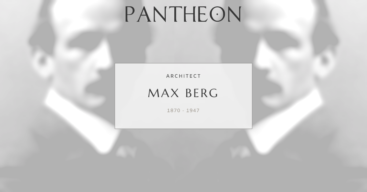 Max Berg Biography | Pantheon