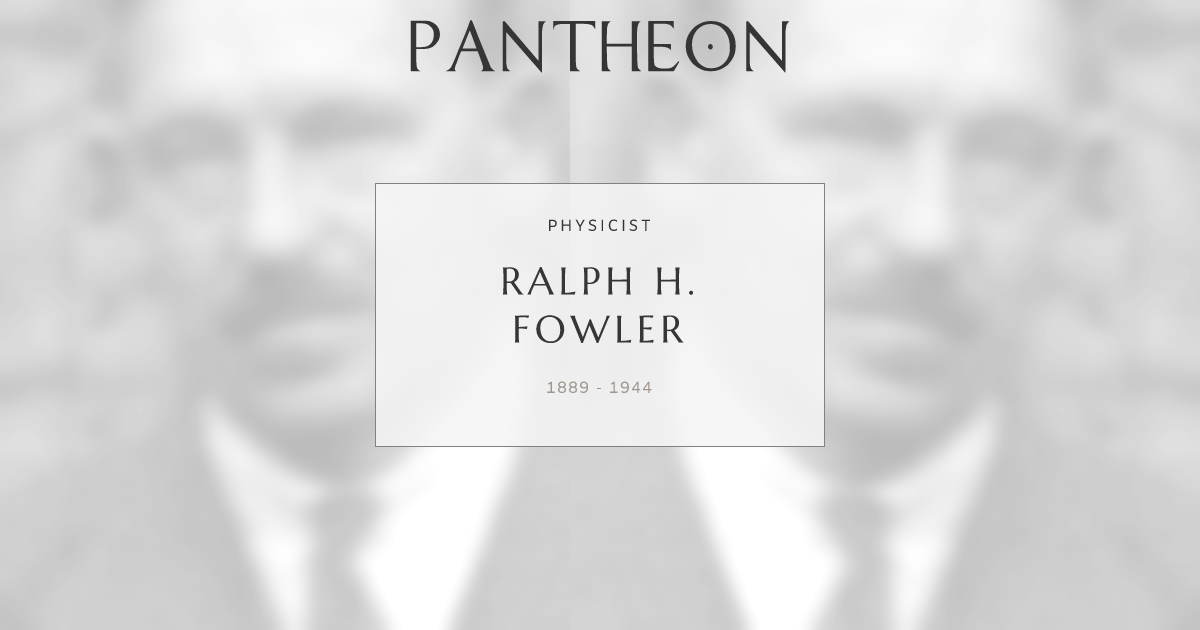 Ralph H. Fowler Biography | Pantheon