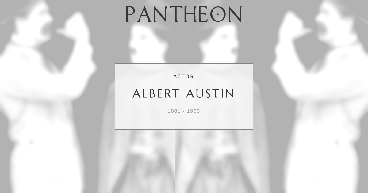 Albert Austin Biography | Pantheon