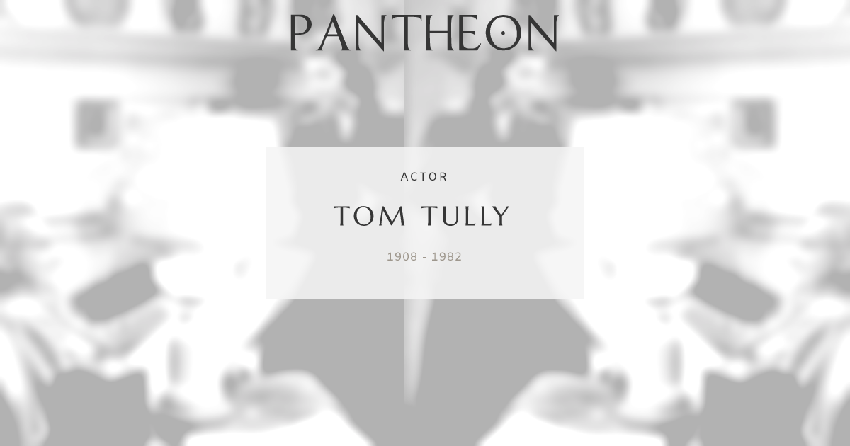 Tom Tully Biography | Pantheon