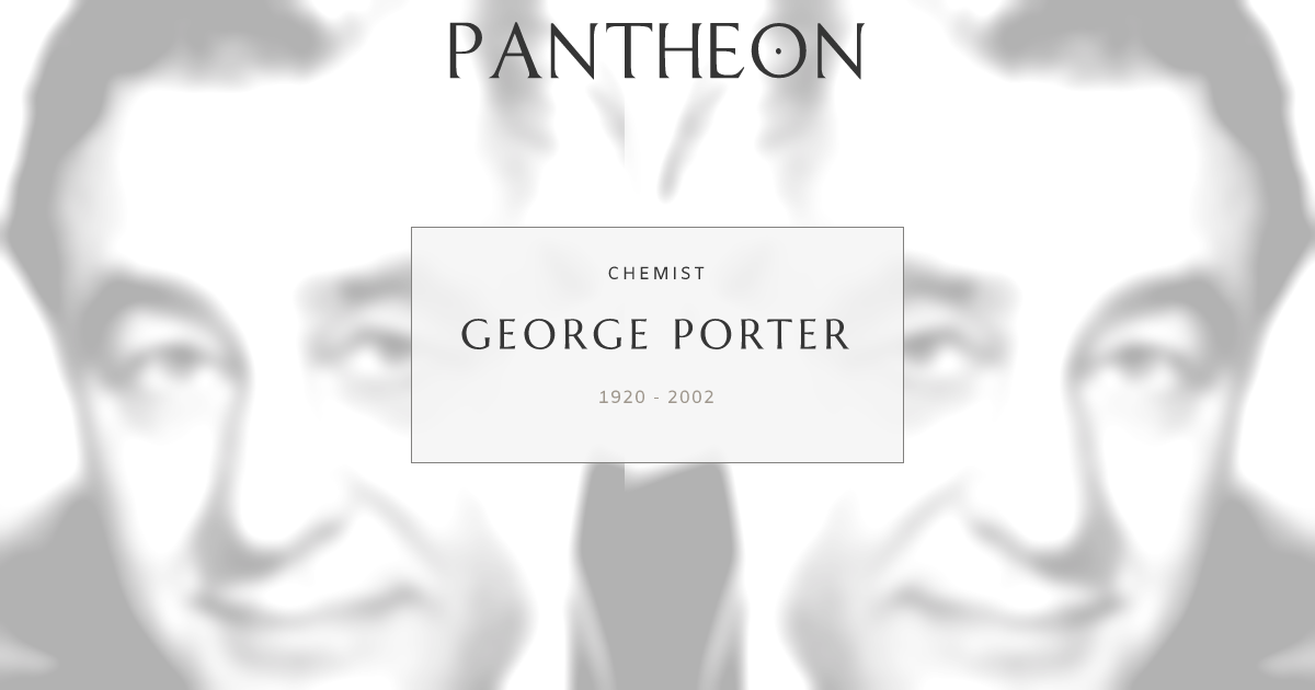 George Porter Biography | Pantheon