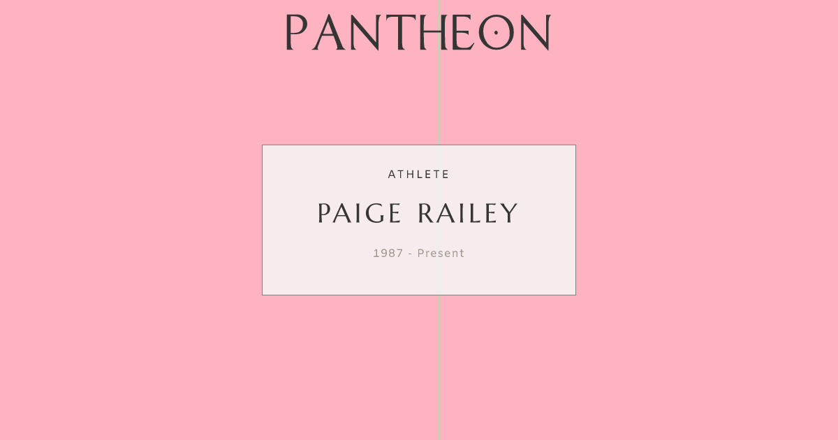 Paige Railey Biography | Pantheon