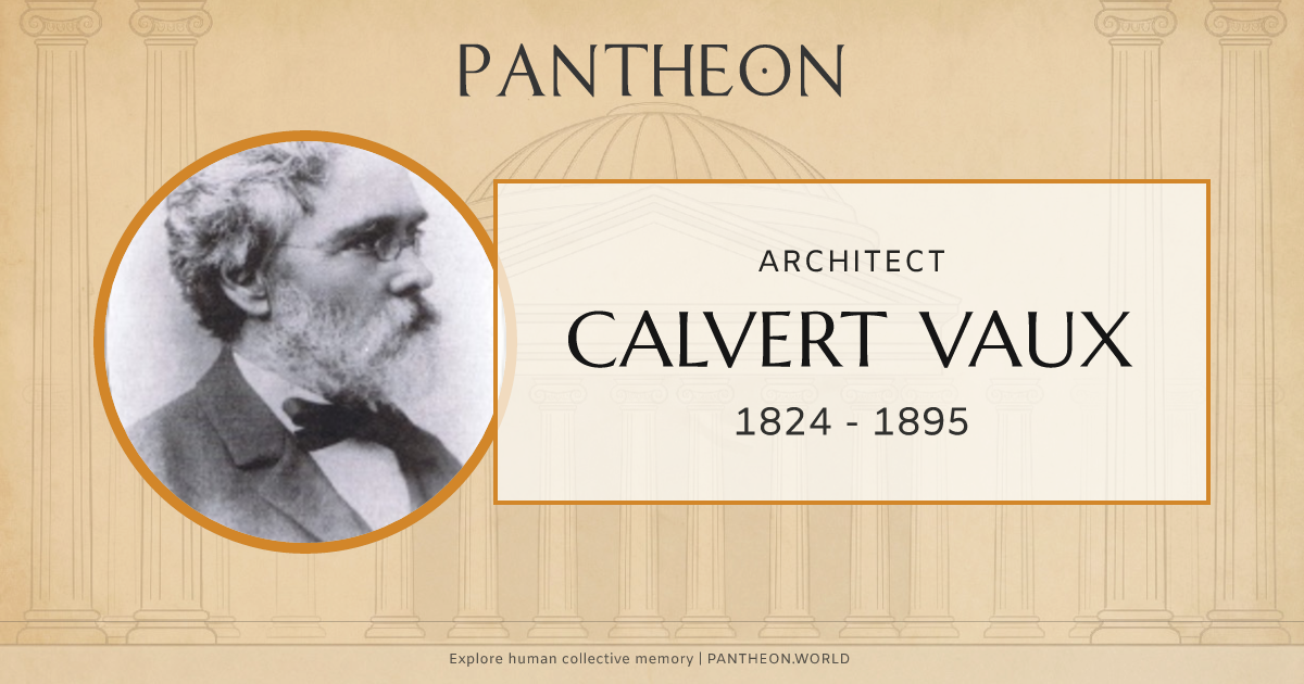 Calvert Vaux Biography | Pantheon