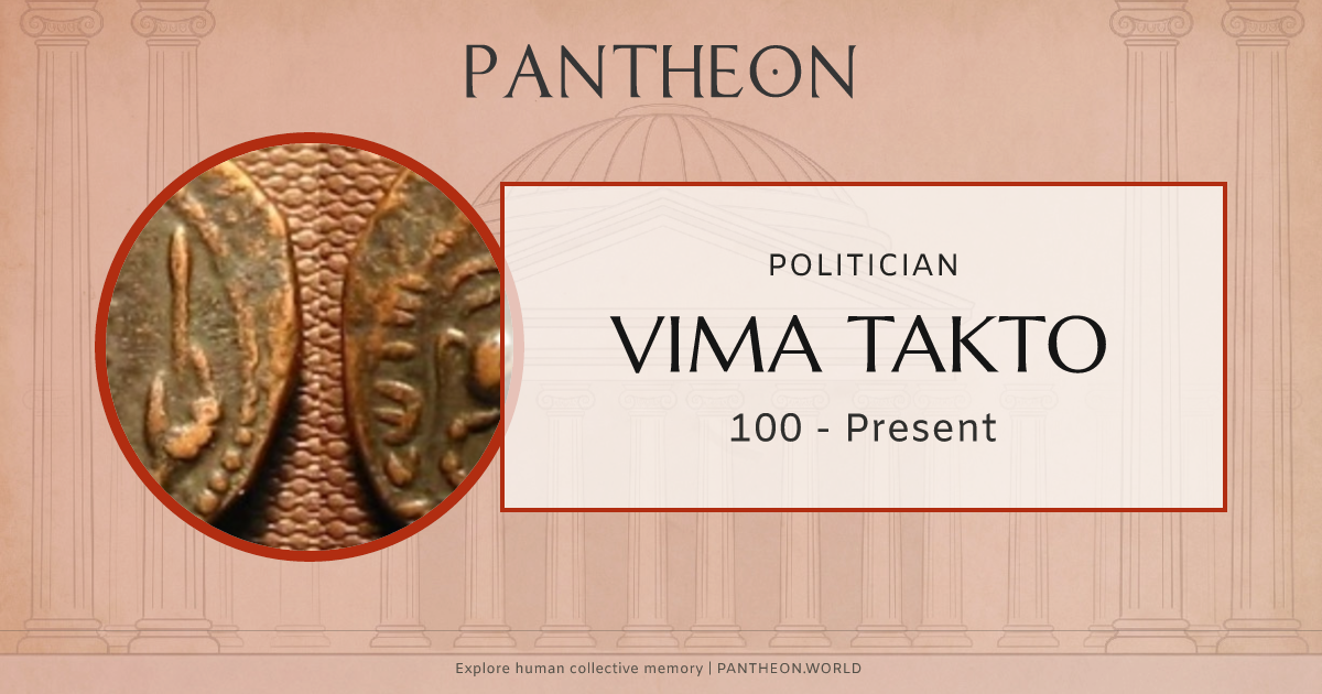 Vima Takto Biography | Pantheon