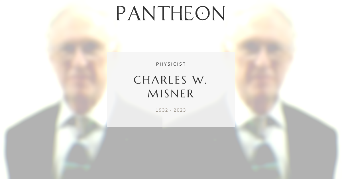 Charles W. Misner Biography | Pantheon
