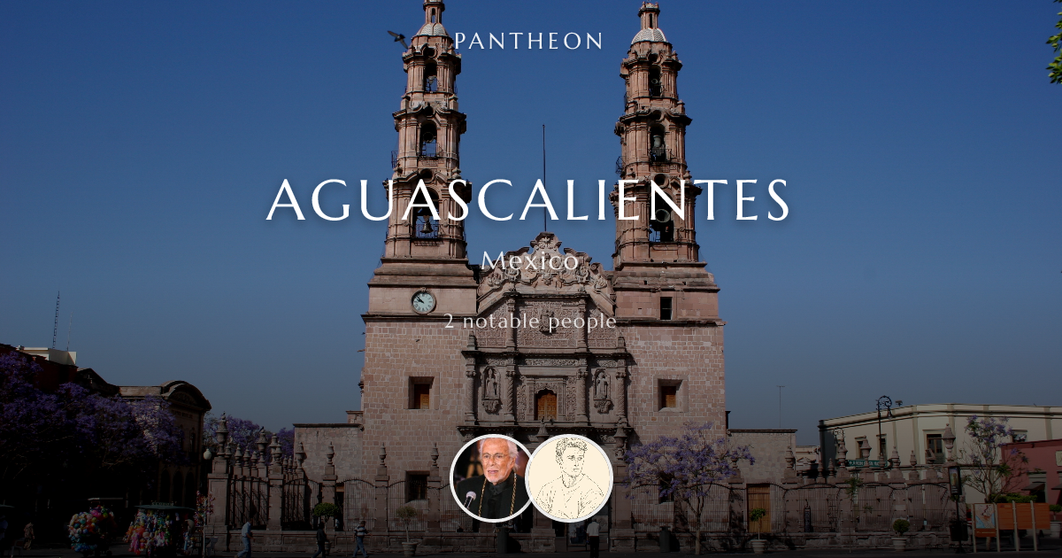 Famous People from Aguascalientes, Mexico | 2 Notable People | Pantheon