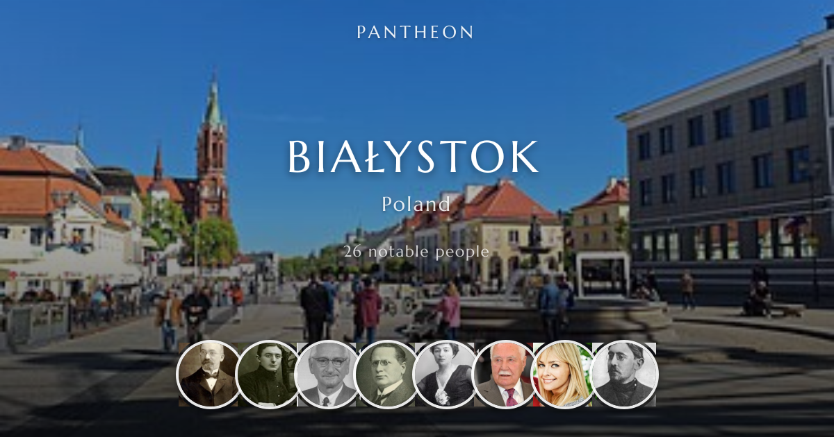 Famous People from Białystok, Poland | 26 Notable People | Pantheon