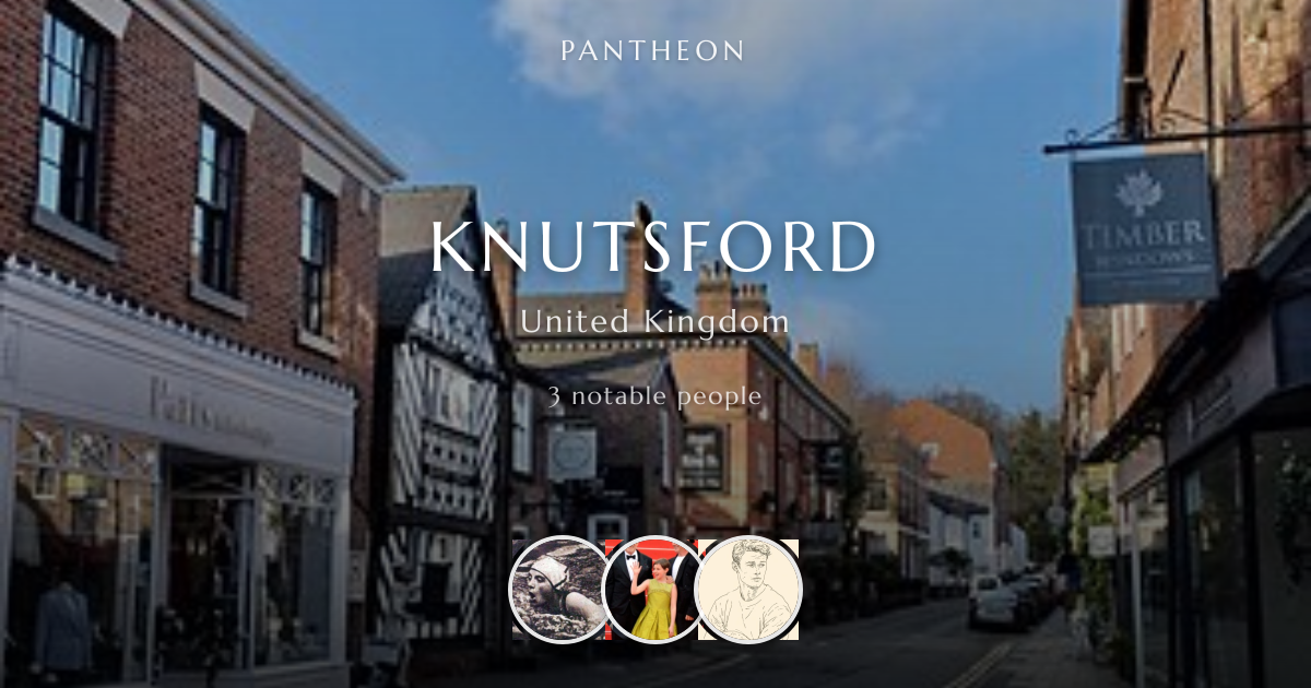 Famous People from Knutsford, United Kingdom | 3 Notable People | Pantheon