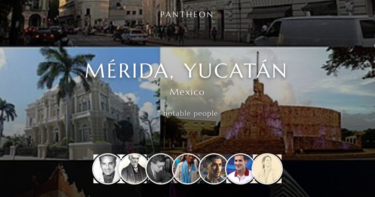 Famous People from Mérida, Yucatán, Mexico | 7 Notable People | Pantheon