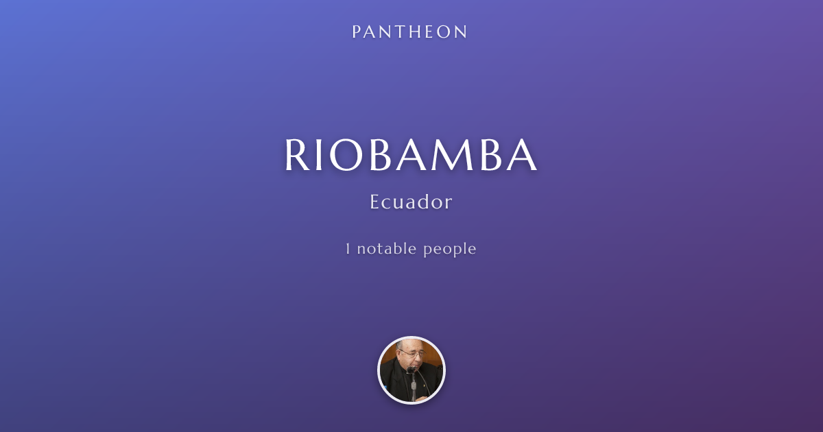 Famous People from Riobamba, Ecuador | 1 Notable People | Pantheon