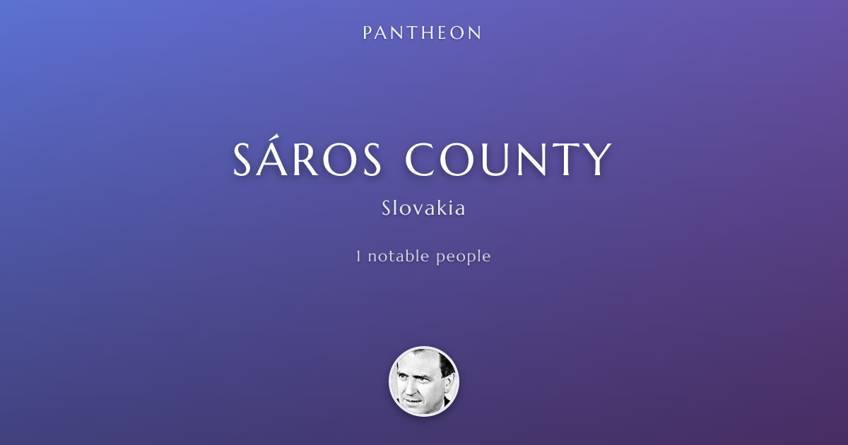 Famous People from Sáros County, Slovakia | 1 Notable People | Pantheon